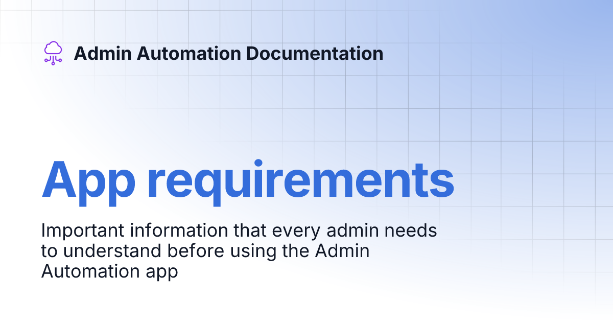 App requirements | Admin Automation Documentation